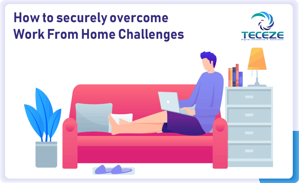 How To Securely Overcome Work From Home Challenges